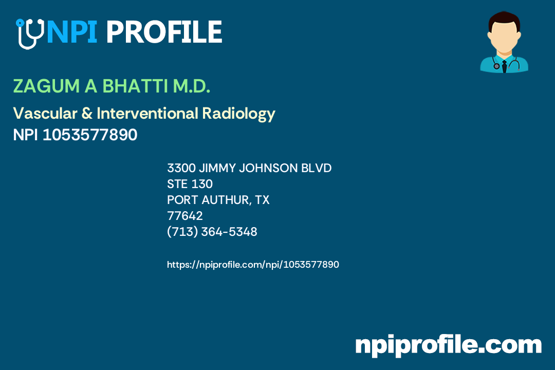 ZAGUM A BHATTI M.D. - NPI 1053577890 - Radiology in Port Authur, TX