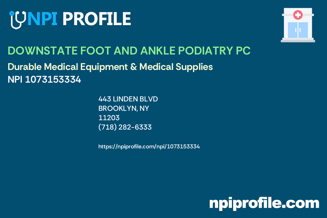 DOWNSTATE FOOT AND ANKLE PODIATRY PC - NPI 1073153334 - Durable Medical ...