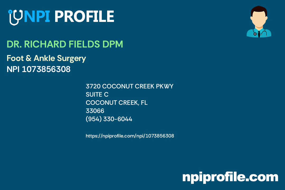 DR. RICHARD FIELDS DPM - NPI 1073856308 - Podiatrist in Coconut Creek, FL