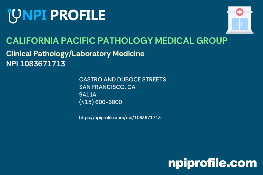 CALIFORNIA PACIFIC PATHOLOGY MEDICAL GROUP - NPI 1083671713 - Pathology ...