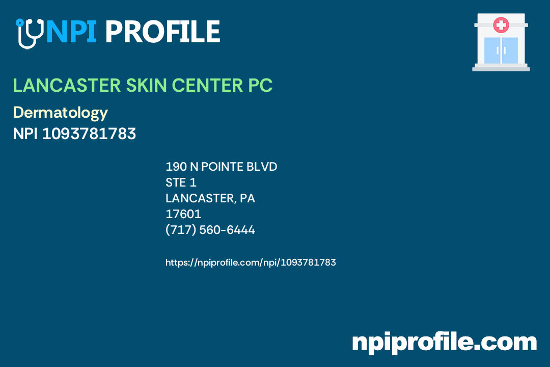 LANCASTER SKIN CENTER PC - NPI 1093781783 - Dermatology in Lancaster, PA