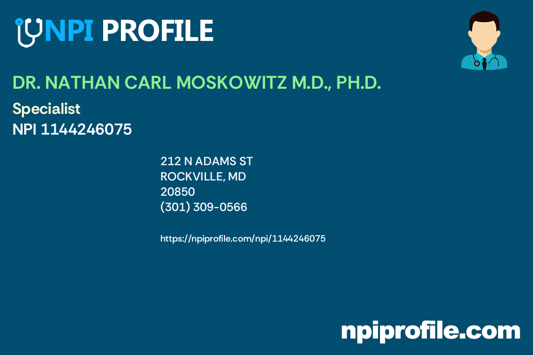 DR. NATHAN CARL MOSKOWITZ M.D., PH.D. - NPI 1144246075 - Specialist in ...