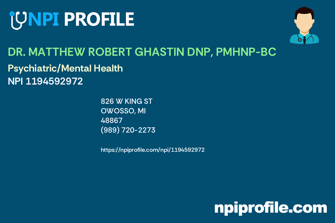 DR. MATTHEW ROBERT GHASTIN DNP, PMHNP-BC - NPI 1194592972 - Nurse ...