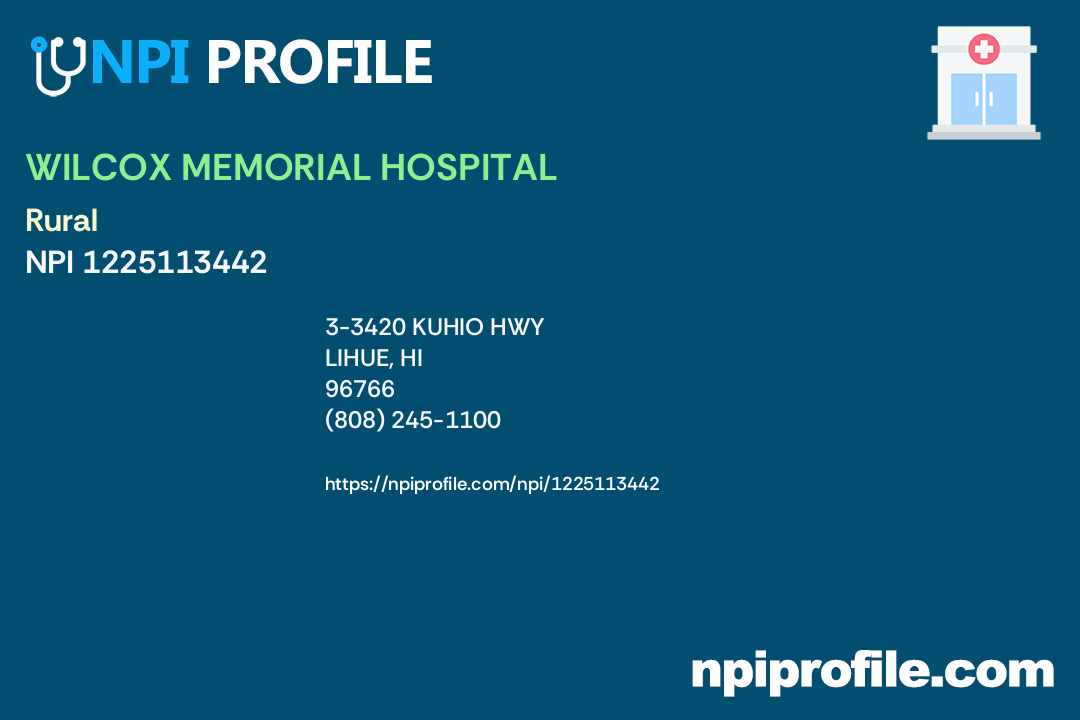 WILCOX MEMORIAL HOSPITAL - NPI 1225113442 - General Acute Care Hospital ...