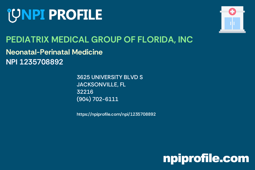 PEDIATRIX MEDICAL GROUP OF FLORIDA, INC - NPI 1235708892 - Pediatrics ...