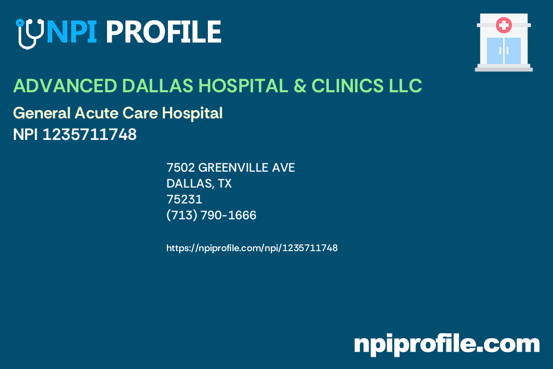 ADVANCED DALLAS HOSPITAL & CLINICS LLC - NPI 1235711748 - General Acute ...