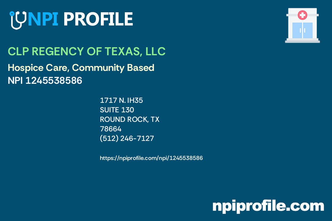 CLP REGENCY OF TEXAS, LLC - NPI 1245538586 - Hospice Care, Community ...