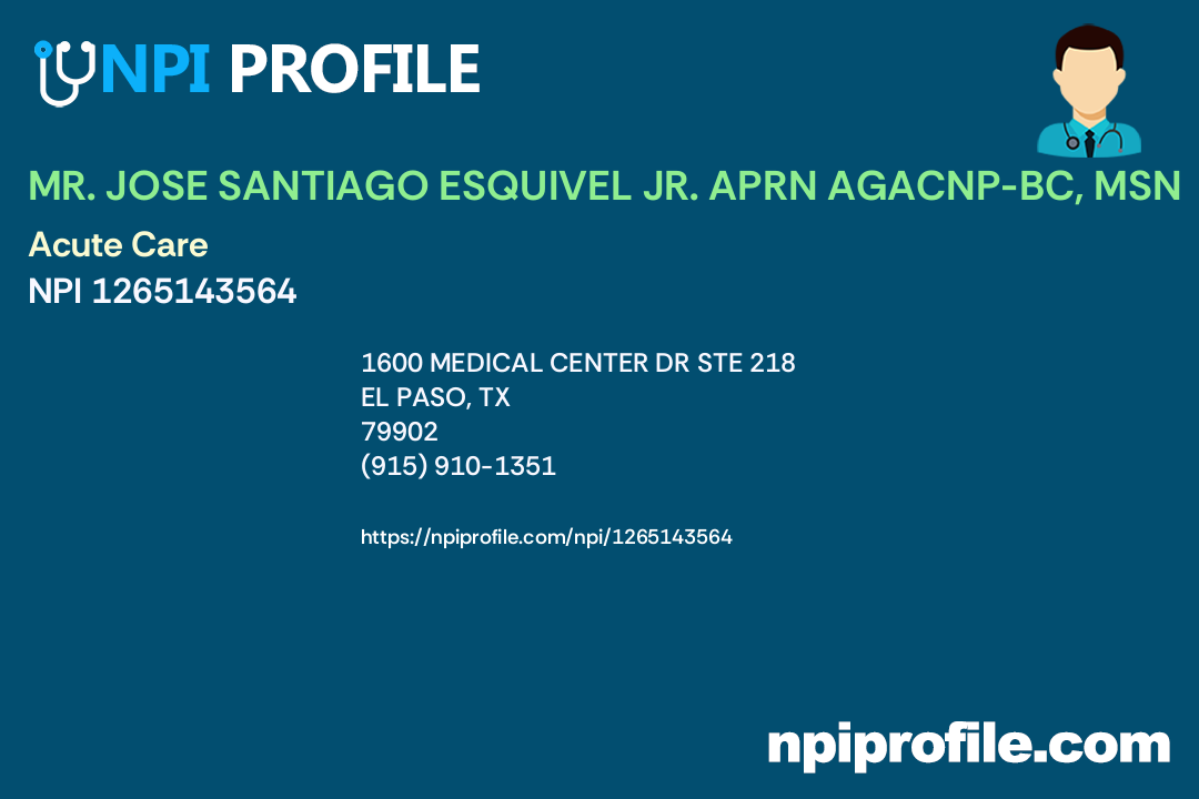 MR. JOSE SANTIAGO ESQUIVEL JR. APRN AGACNP-BC, MSN - NPI 1265143564 ...