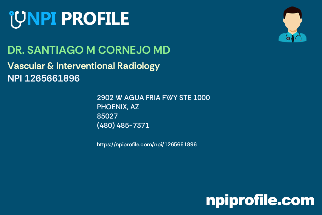 DR. SANTIAGO M CORNEJO MD - NPI 1265661896 - Radiology in Phoenix, AZ