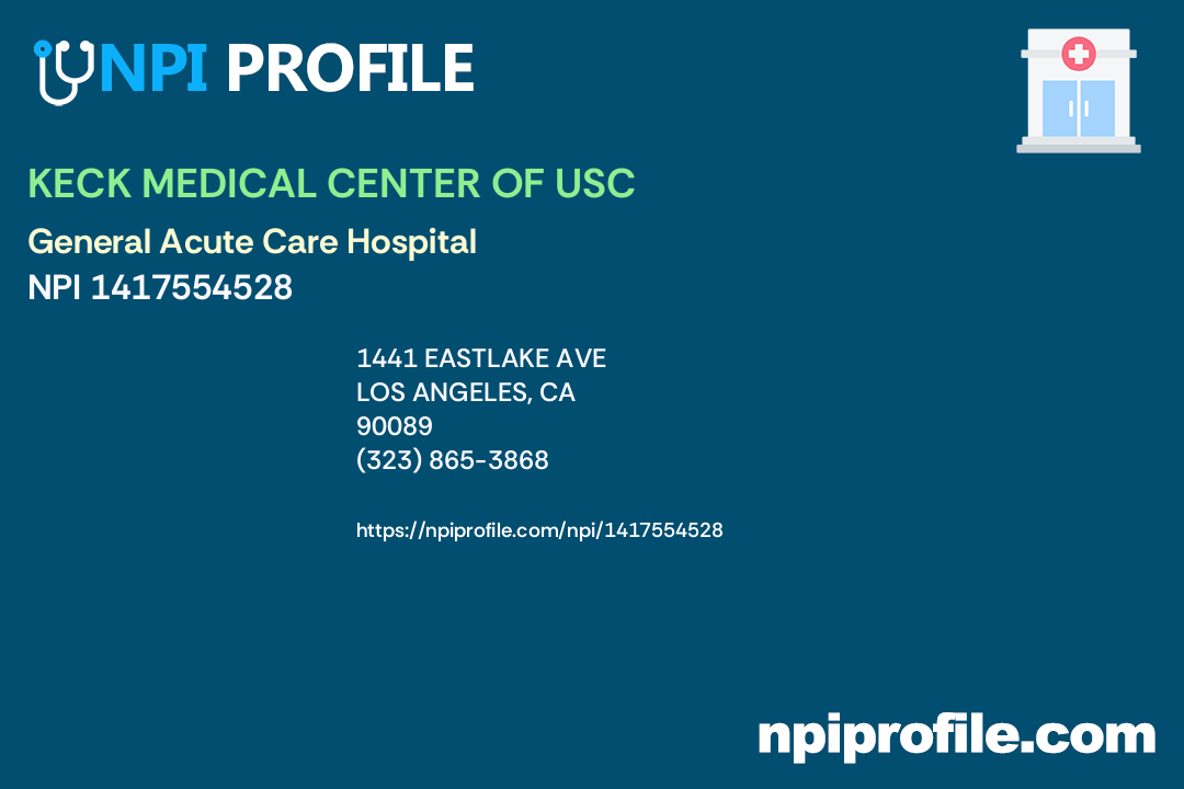 KECK MEDICAL CENTER OF USC - NPI 1417554528 - General Acute Care ...