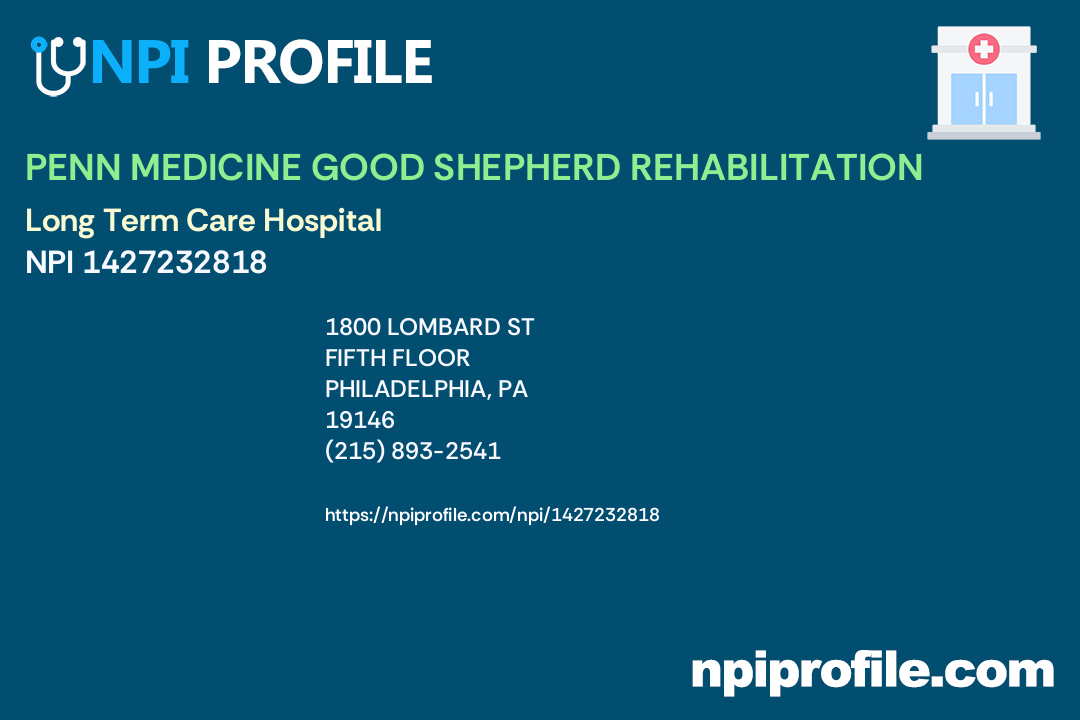 PENN MEDICINE GOOD SHEPHERD REHABILITATION - NPI 1427232818 - Long Term ...
