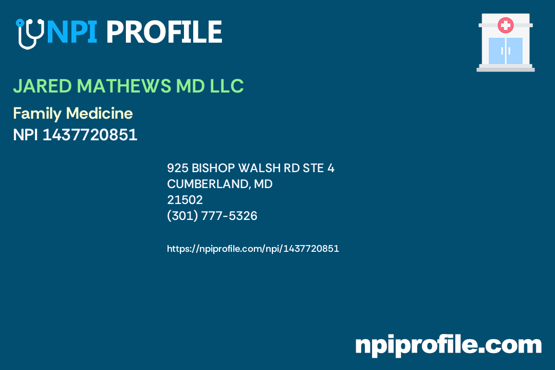JARED MATHEWS MD LLC - NPI 1437720851 - Family Medicine in Cumberland, MD