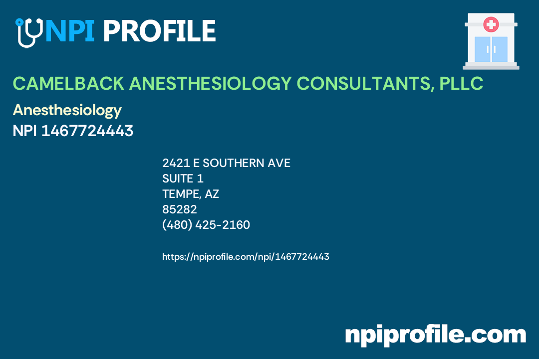 CAMELBACK ANESTHESIOLOGY CONSULTANTS, PLLC - NPI 1467724443 ...