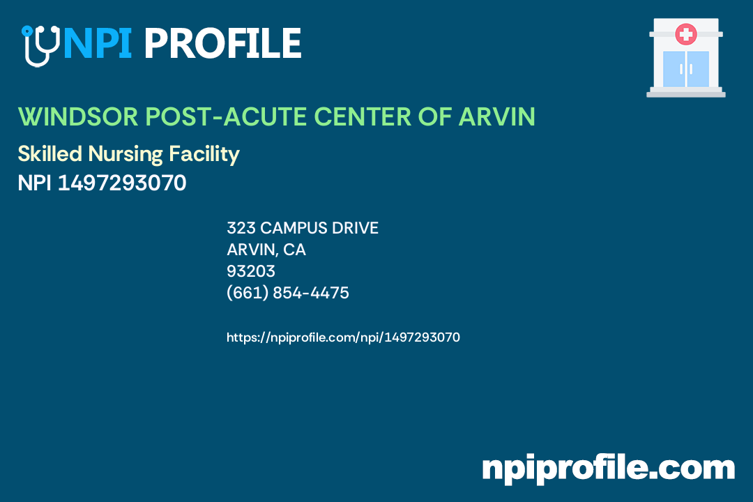 WINDSOR POST-ACUTE CENTER OF ARVIN - NPI 1497293070 - Skilled Nursing ...