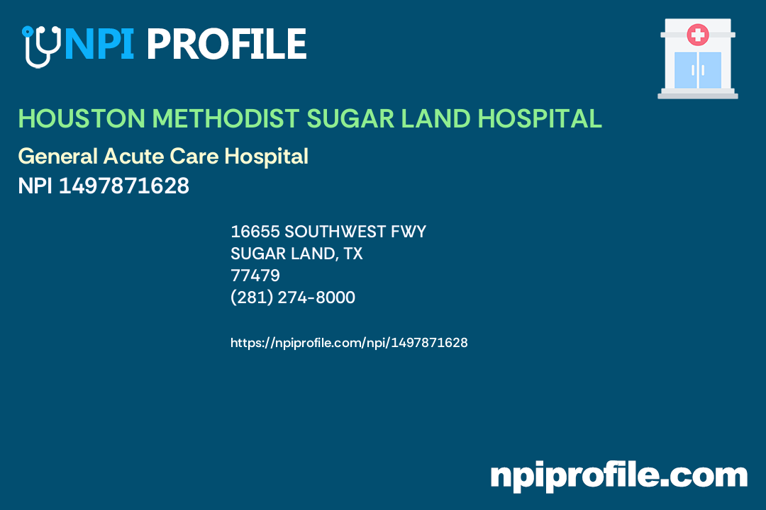 HOUSTON METHODIST SUGAR LAND HOSPITAL - NPI 1497871628 - General Acute ...