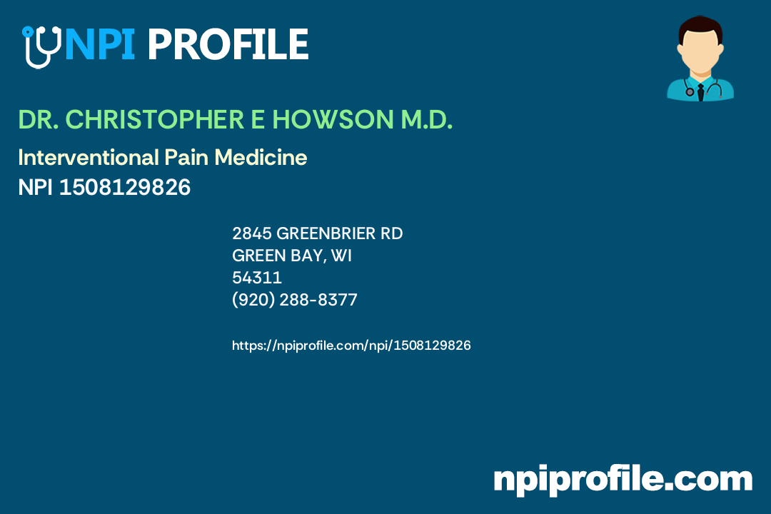 DR. CHRISTOPHER E HOWSON M.D. - NPI 1508129826 - Pain Medicine in Green ...