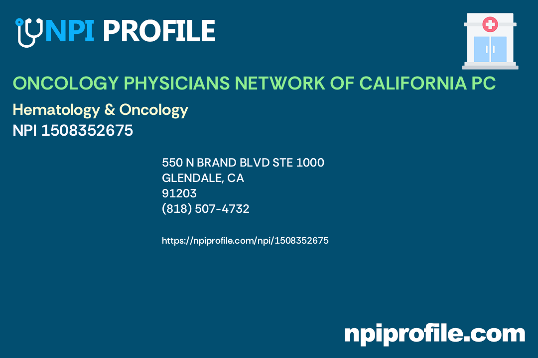 ONCOLOGY PHYSICIANS NETWORK OF CALIFORNIA PC - NPI 1508352675 ...