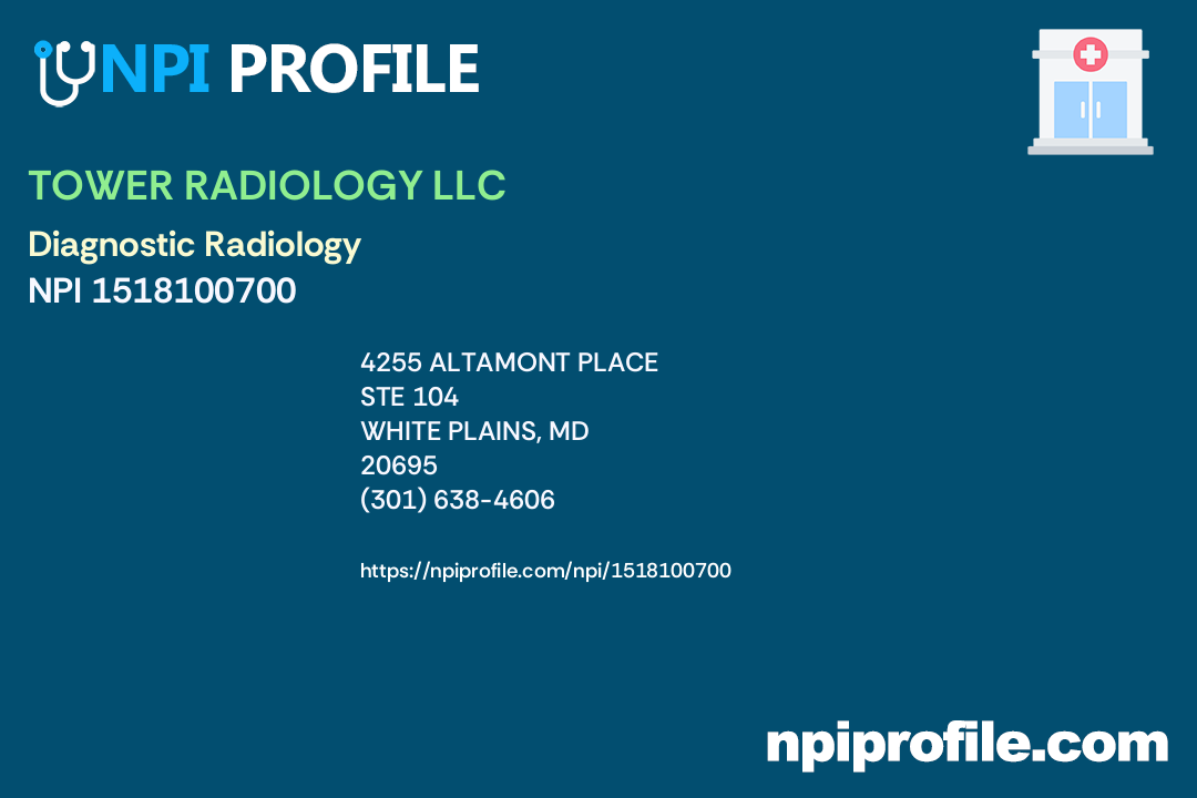 TOWER RADIOLOGY LLC - NPI 1518100700 - Radiology in White Plains, MD