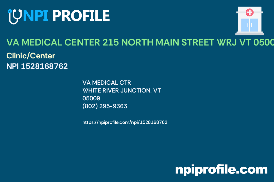 VA MEDICAL CENTER 215 NORTH MAIN STREET WRJ VT 05009 - NPI 1528168762 ...