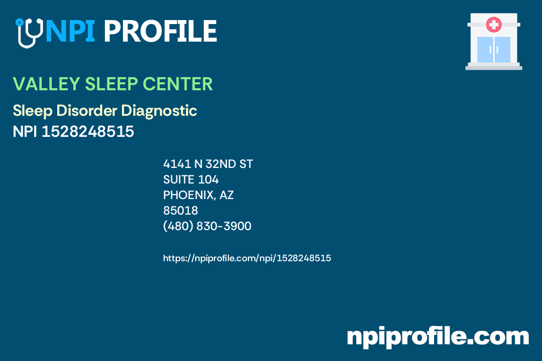 VALLEY SLEEP CENTER - NPI 1528248515 - Clinic/Center in Phoenix, AZ