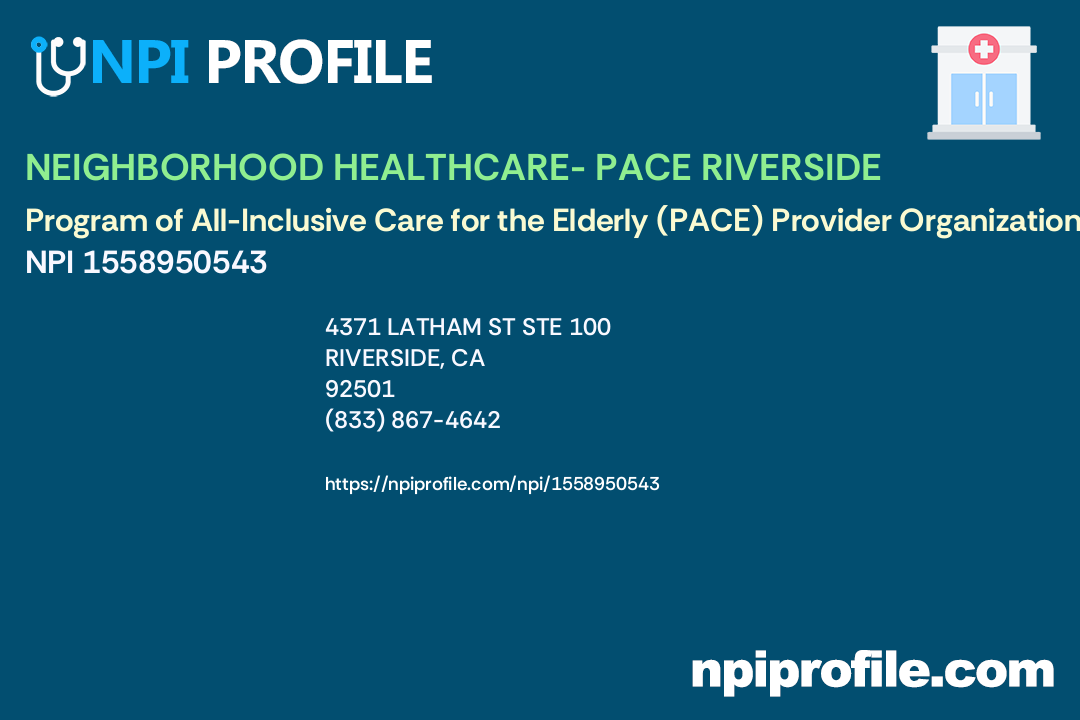 NEIGHBORHOOD HEALTHCARE- PACE RIVERSIDE - NPI 1558950543 - Program of All-Inclusive Care for the ...