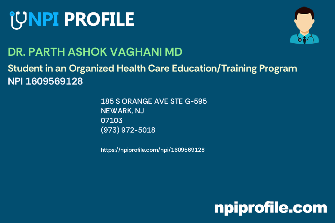 DR. PARTH ASHOK VAGHANI MD - NPI 1609569128 - Student in an Organized ...