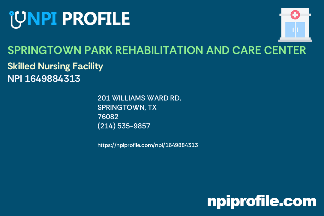 SPRINGTOWN PARK REHABILITATION AND CARE CENTER - NPI 1649884313 ...