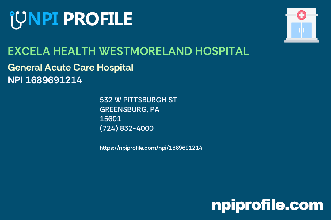 EXCELA HEALTH WESTMORELAND HOSPITAL - NPI 1689691214 - General Acute ...