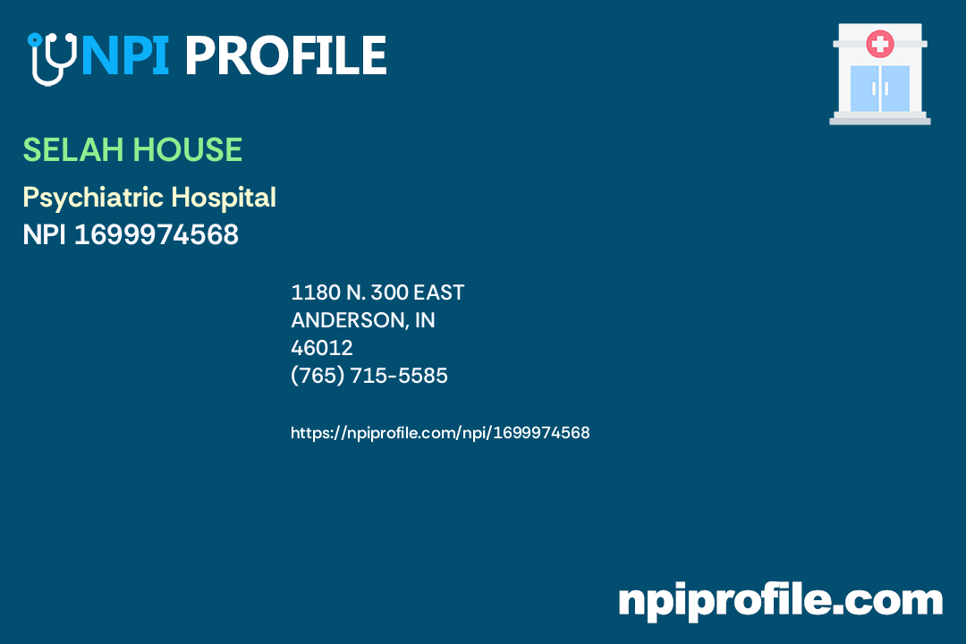 SELAH HOUSE, LLC - NPI 1699974568 - Psychiatric Hospital in Anderson, IN