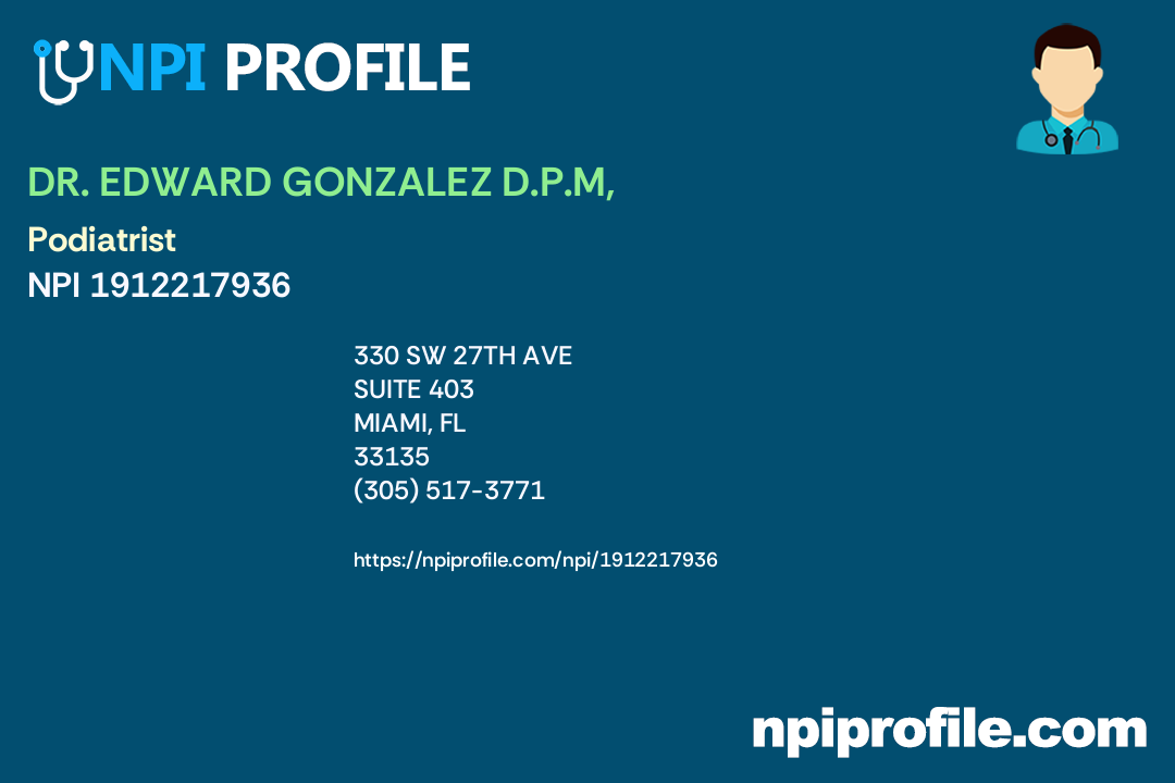 DR. EDWARD GONZALEZ D.P.M, - NPI 1912217936 - Podiatrist in Miami, FL