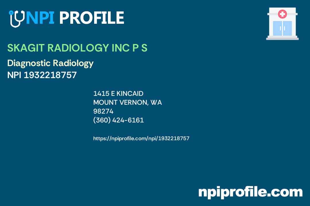 SKAGIT RADIOLOGY INC P S - NPI 1932218757 - Radiology in Mount Vernon, WA